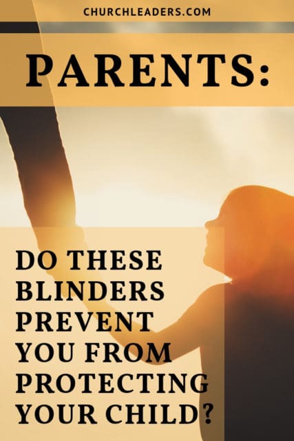 Parents: Do These Blinders Prevent You From Protecting Your Child?