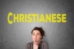 A New Convert’s Guide to Christianese