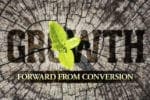 Forward From Conversion: How We Can Focus on Spiritual Growth and ...