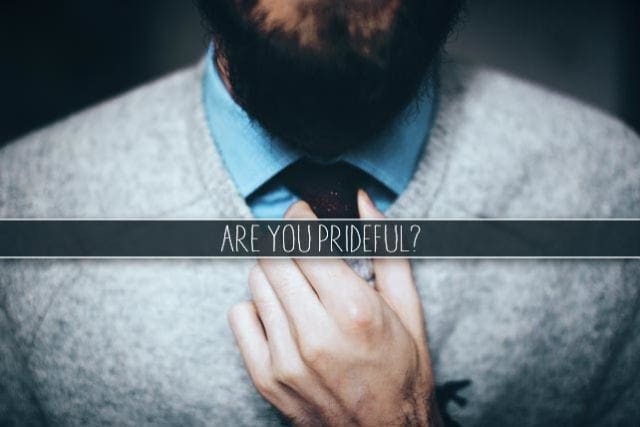 Are You Prideful? 20 Questions to Ask Yourself