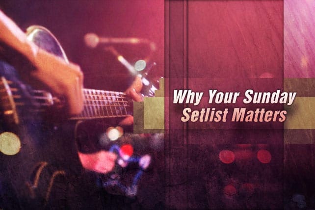 Why Your Sunday Setlist Matters