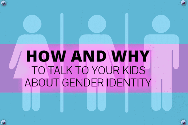 How and Why To Talk To Your Kids About Gender Identity