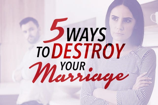 Is Your Marriage Falling Apart? 5 Ways You Could Be Destroying It