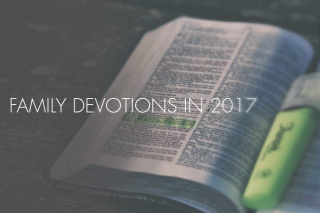10 Ideas and 10 Tips for Family Devotions in 2017