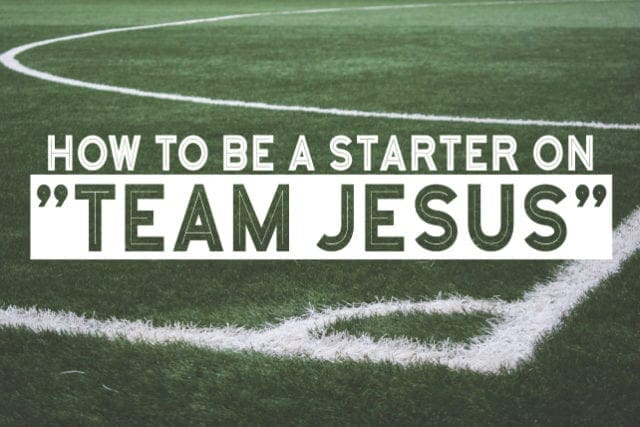 How to Be a Starter on "Team Jesus"