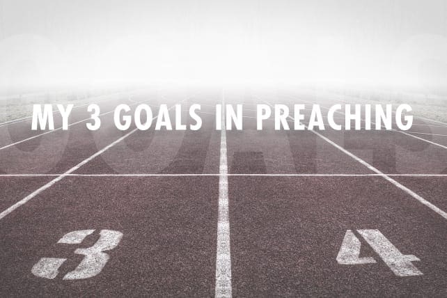 My 3 Goals in Preaching