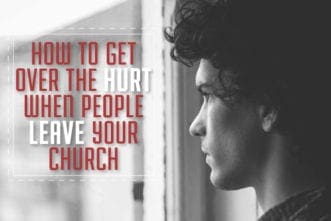 How to Get Over the Hurt When People Leave Your Church