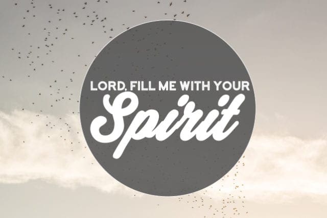 Lord, Fill Me With Your Spirit