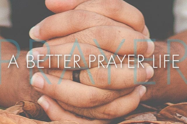 5 Steps to a Better Prayer Life