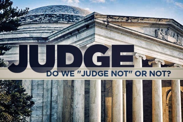 Do We "Judge Not" or Not?