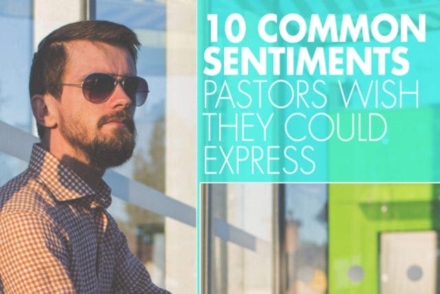 10 Common Sentiments Pastors Wish They Could Express