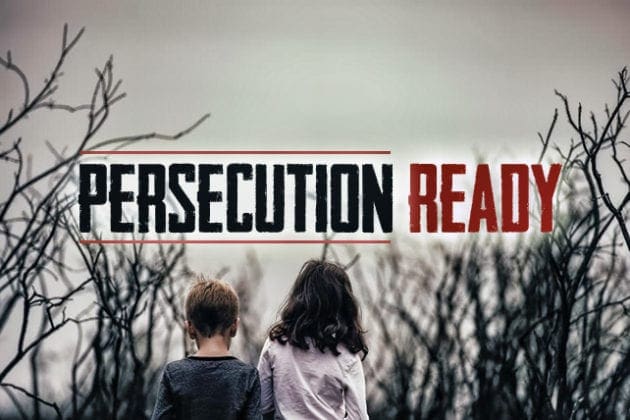 Are We Raising Persecution-Ready Kids?