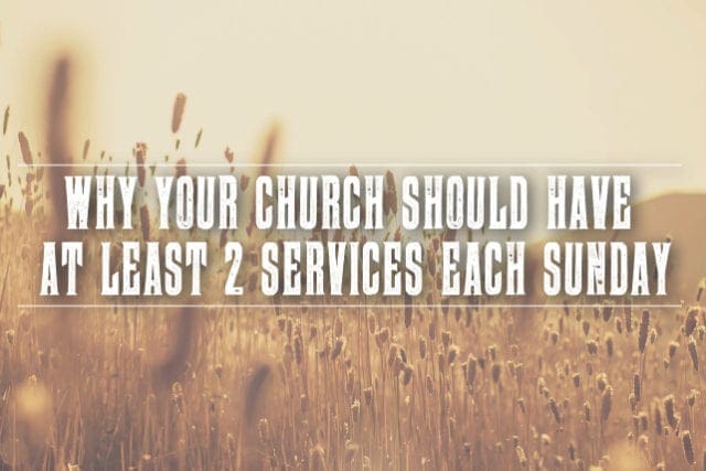 Why Your Church Should Have at Least 2 Services Each Sunday