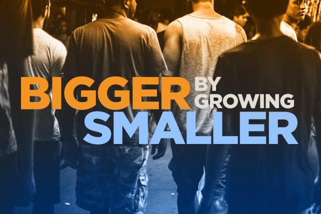Grow Bigger by Growing Smaller