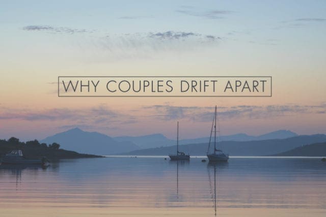 5 Reasons Why Couples Drift Apart
