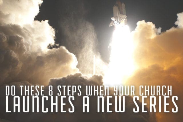 Do These 8 Steps When Your Church Launches a New Series