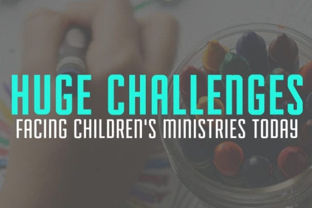 5 Huge Challenges Facing Children's Ministries Today
