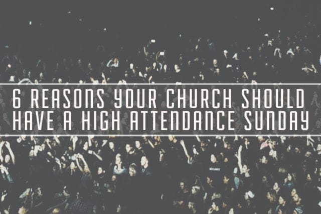 6 Reasons Your Church Should Have a High Attendance Sunday