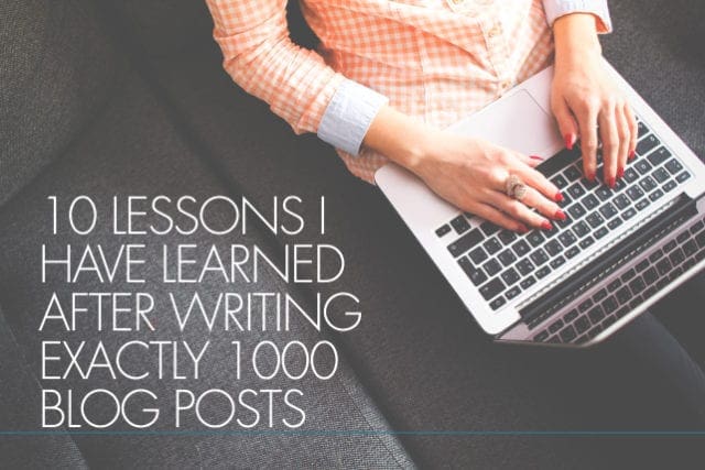 10 Lessons I Have Learned After Writing Exactly 1,000 Blog Posts