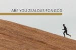 Are You Zealous for God?