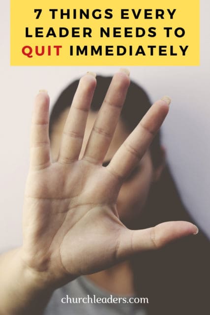 7 Things Every Leader Needs to Quit Immediately