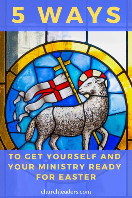 5 Ways to Get Yourself and Your Ministry Ready for Easter