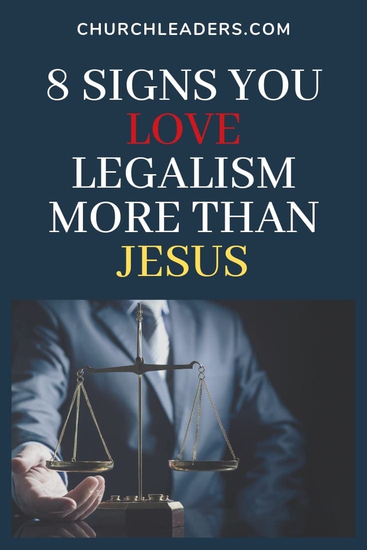 8 Signs You Love Legalism More Than Jesus