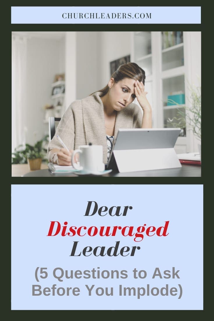 Dear Discouraged Leader (5 Questions to Ask Before You Implode)