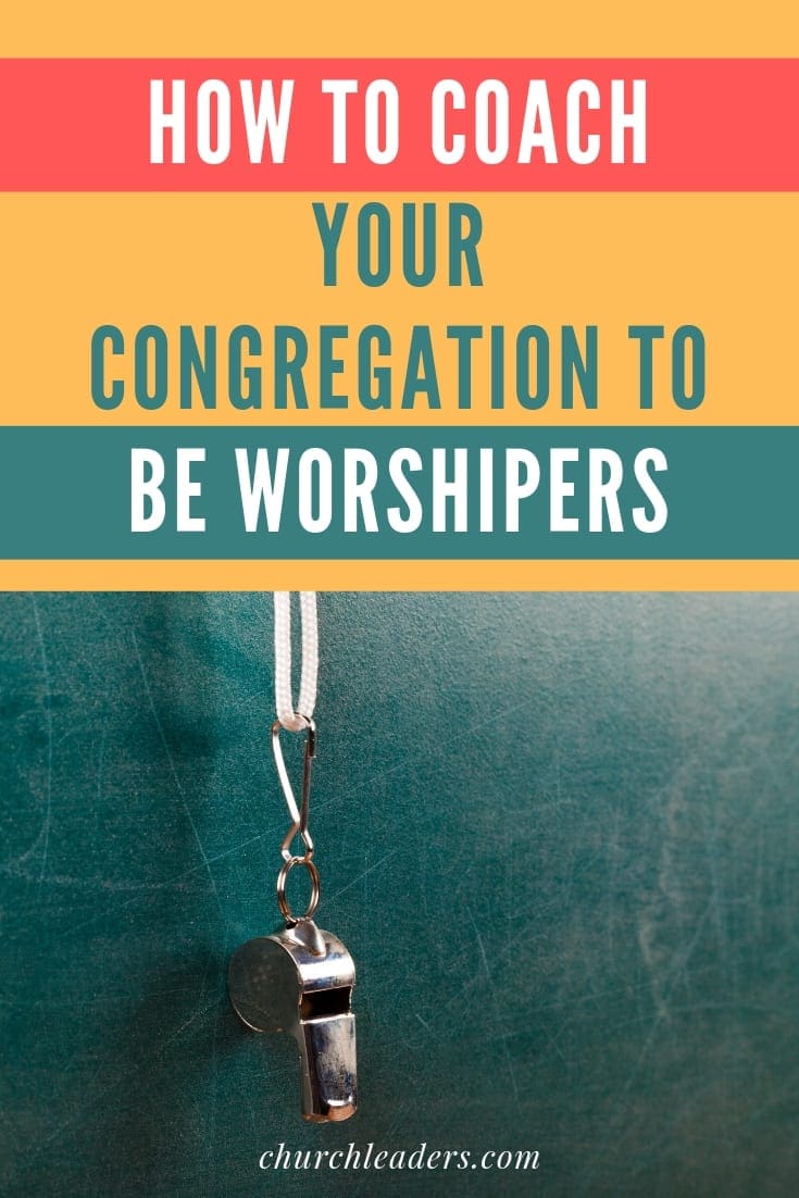 How to Coach Your Congregation to Be Worshipers