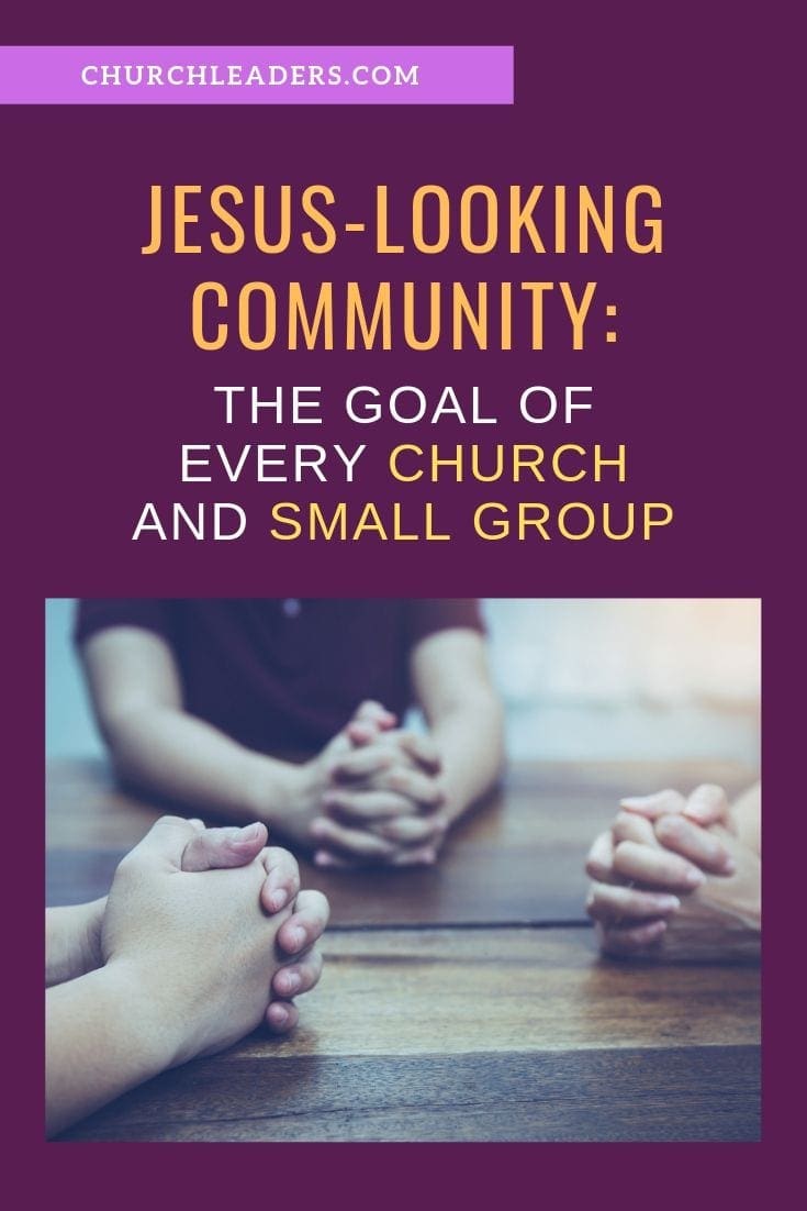 Jesus Community: The Goal of Every Church and Small Group