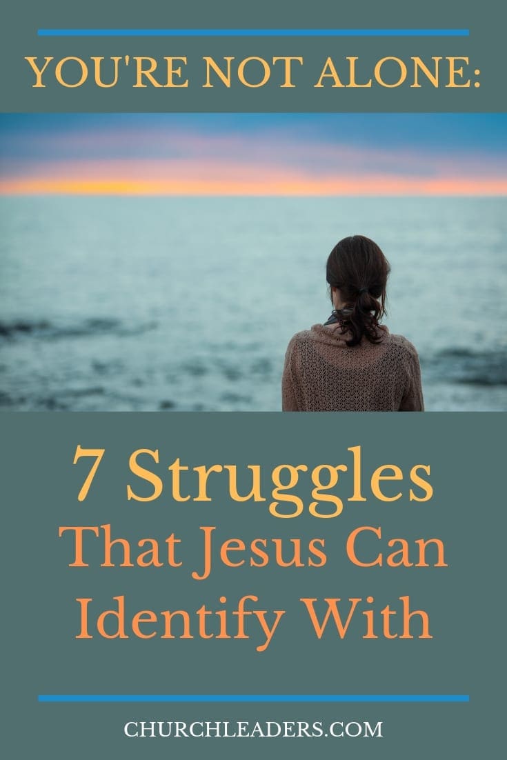 You’re Not Alone: 7 Struggles That Jesus Can Identify With