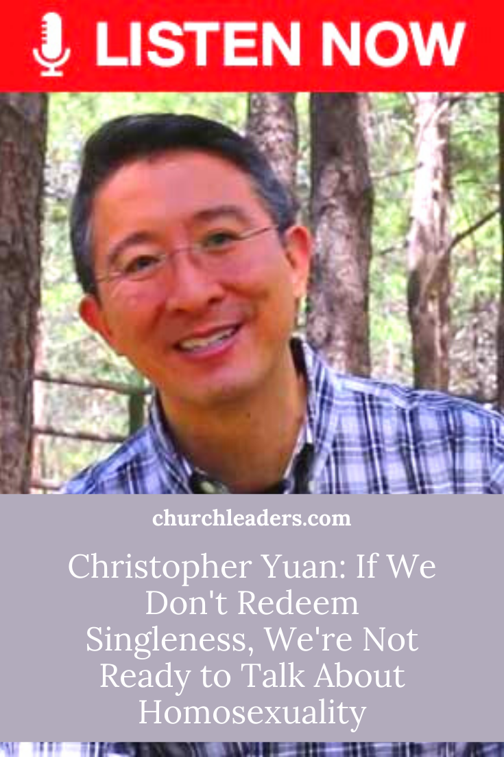 Christopher Yuan: If We Don't Redeem Singleness, We're Not Ready to ...