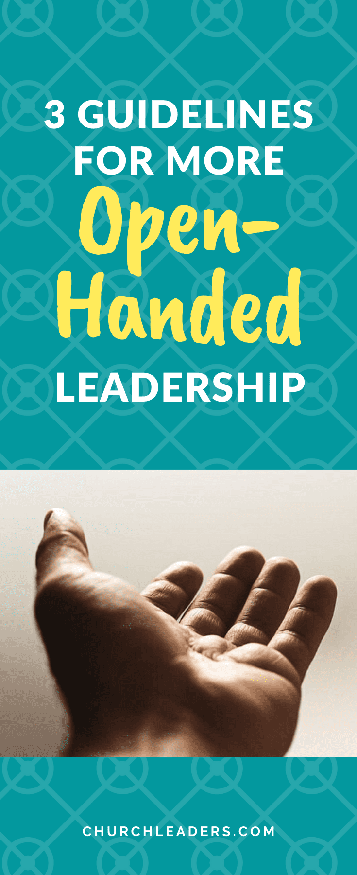 Leaders: 3 Guidelines For More Open-Handed Leadership