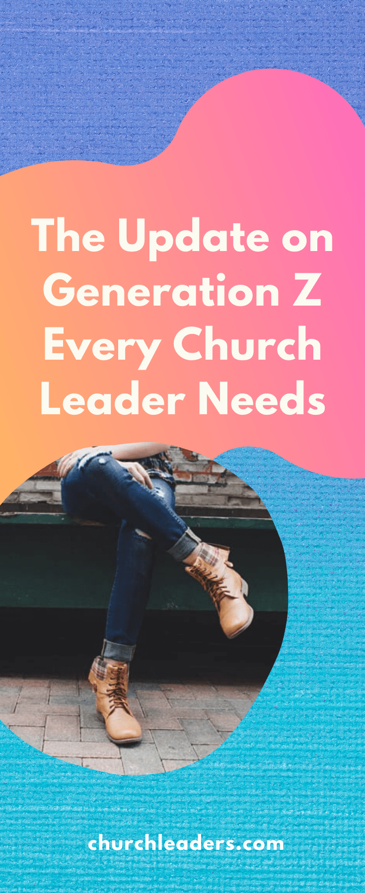 The Update on Generation Z Every Church Leader Needs