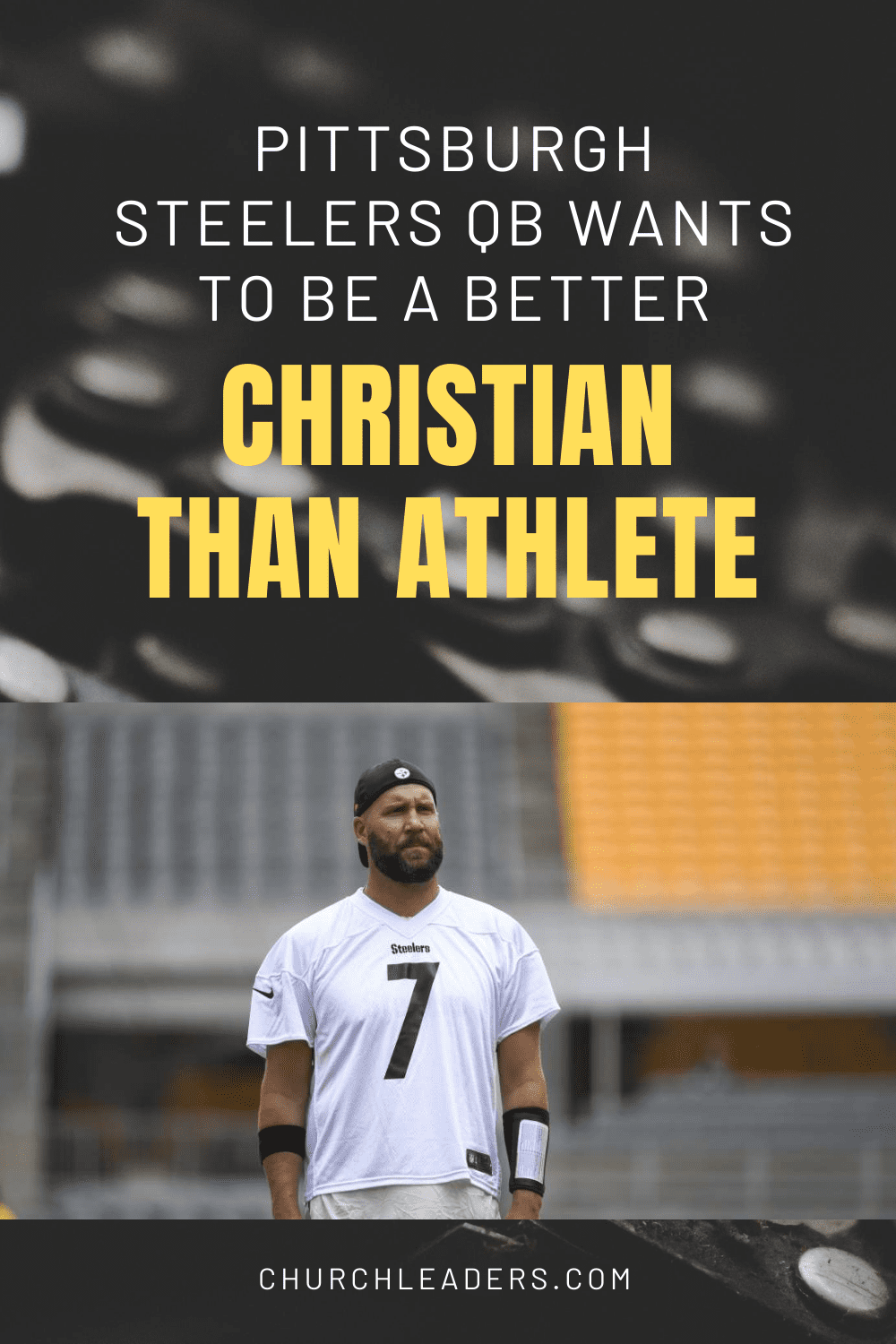 Pittsburgh Steelers Quarterback Wants to Be a Better Christian Than Athlete