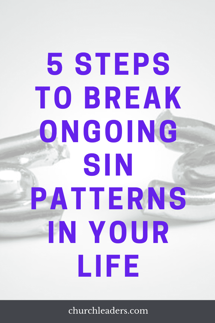 5 Steps to Break Ongoing Sin Patterns in Your Life