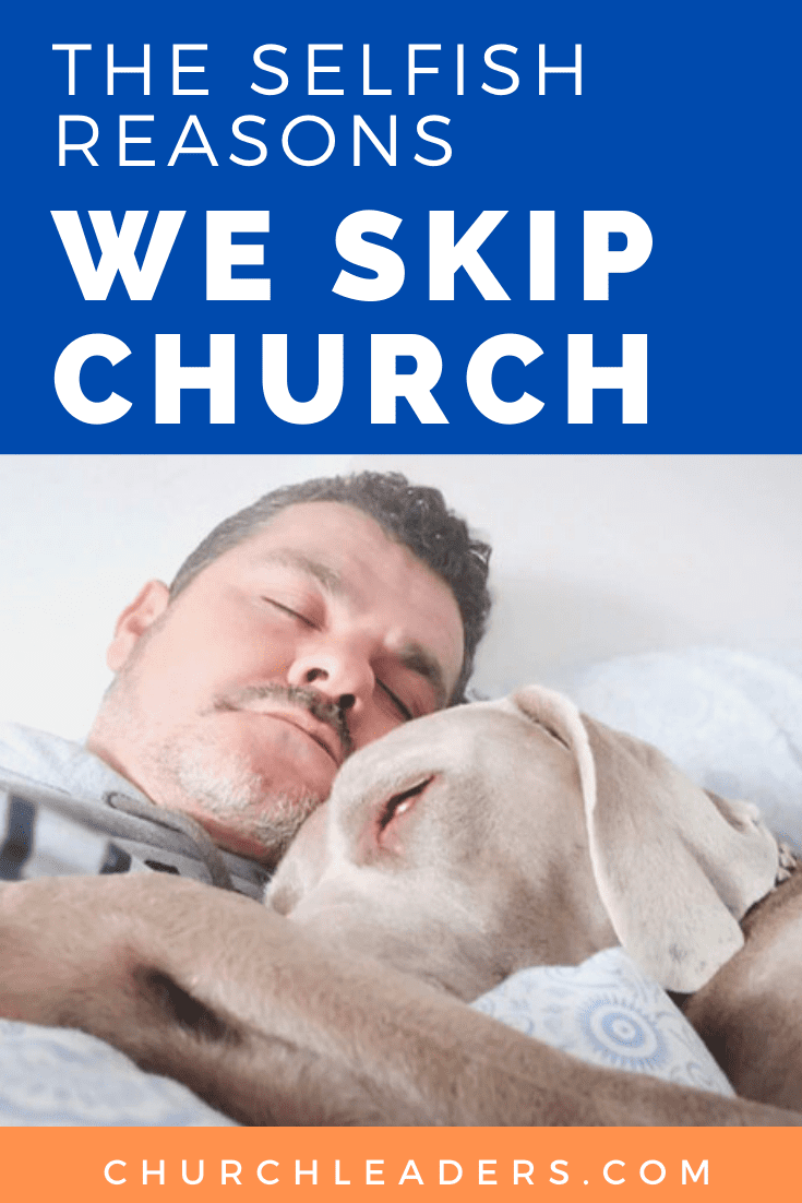 The Selfish Reasons We Skip Church