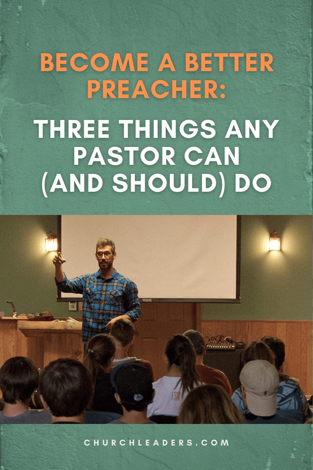 Become a Better Preacher: 3 Things Any Pastor Can (and Should) Do