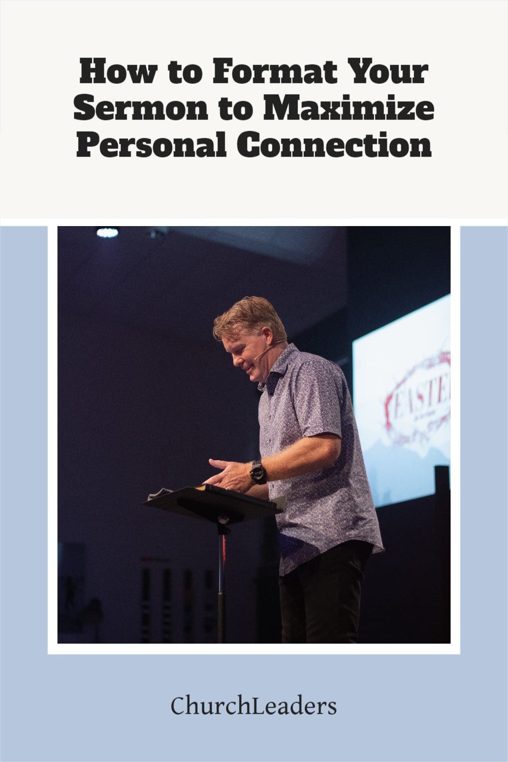 How to Format Your Sermon to Maximize Personal Connection