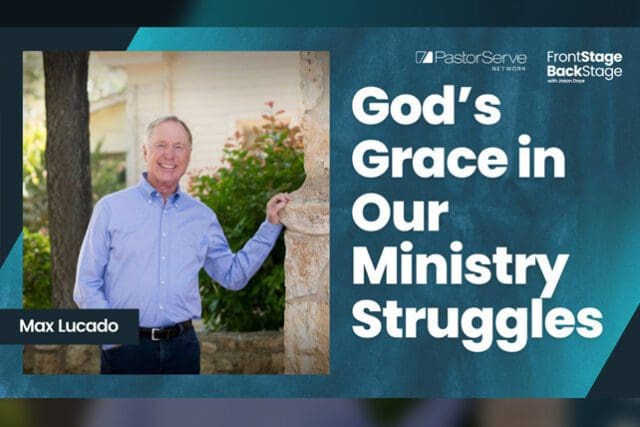 Max Lucado: God’s Grace in Our Ministry Struggles