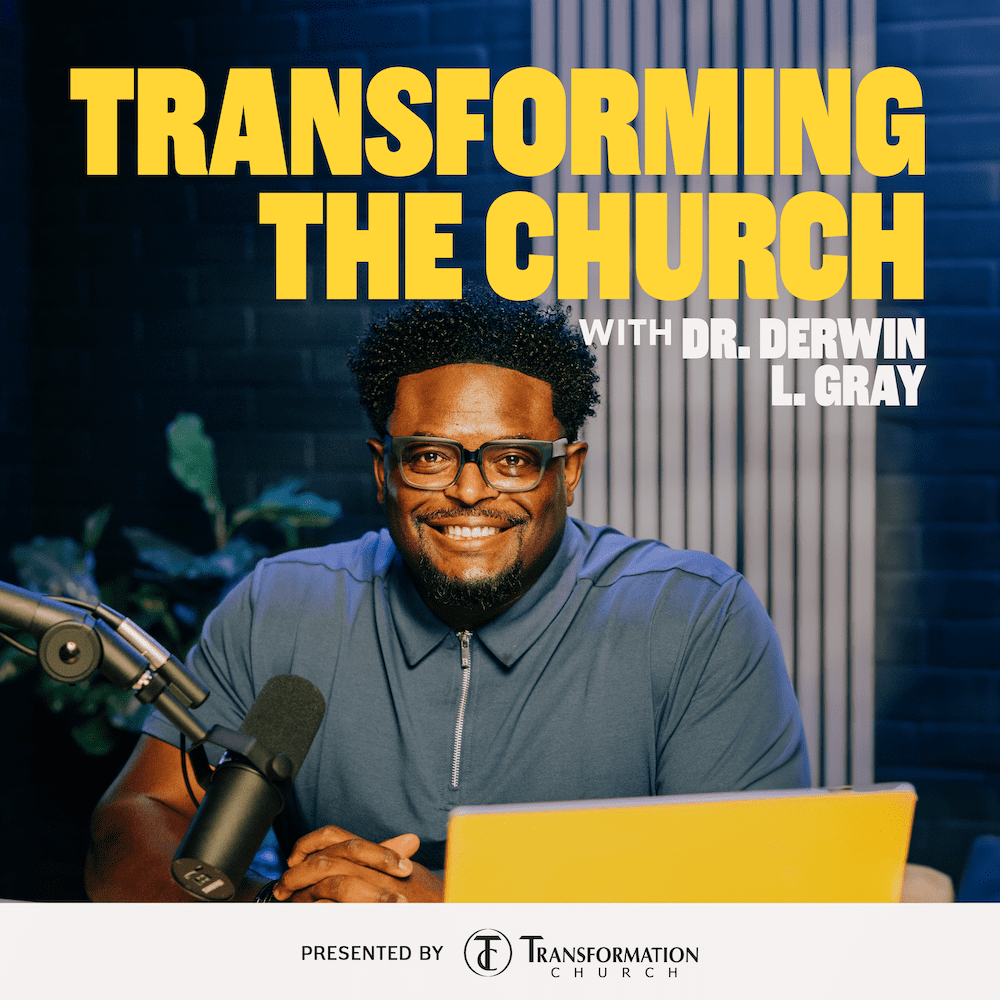 Transforming the Church With Dr. Derwin L. Gray • ChurchLeaders