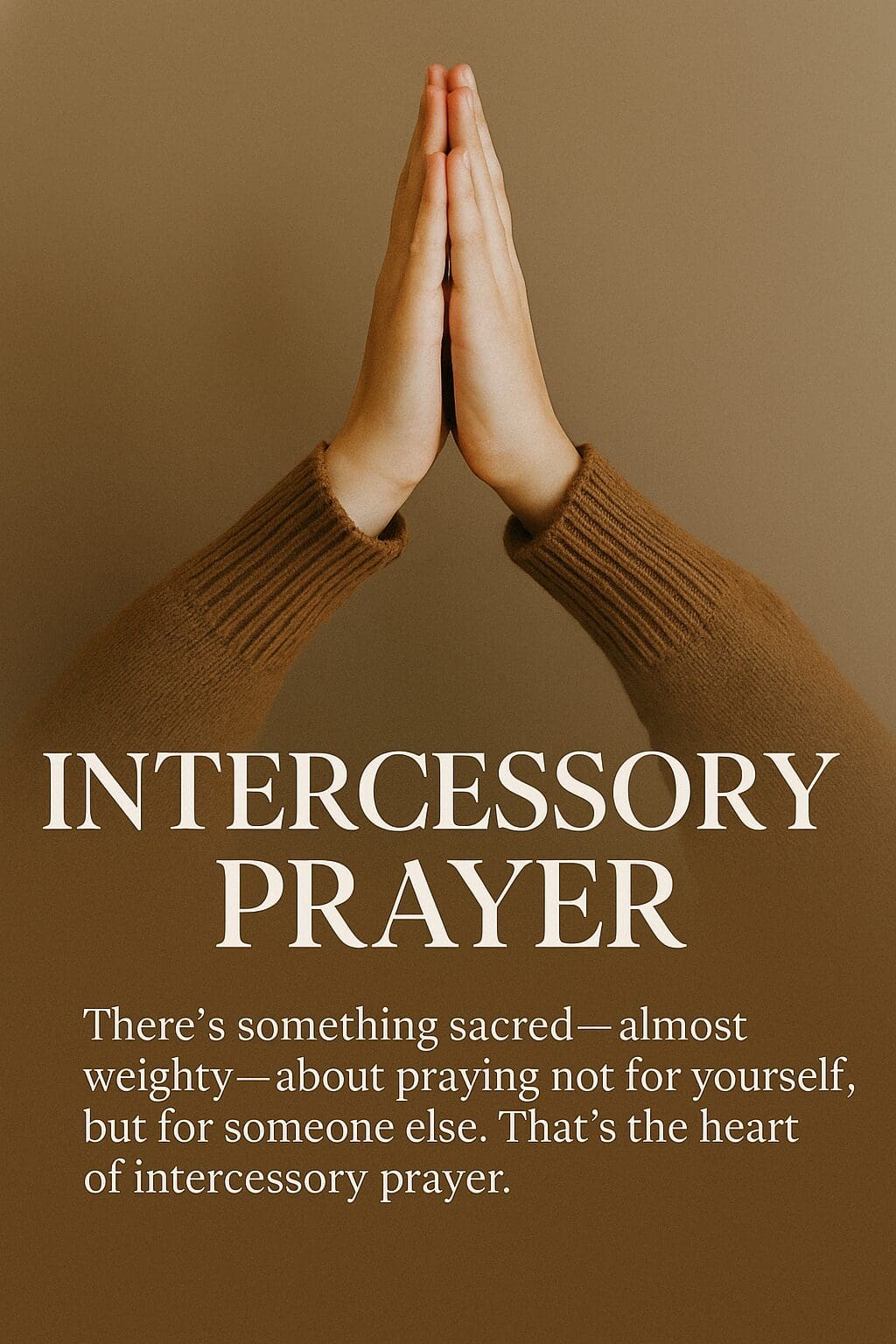 30 Powerful Intercession Prayers to Transform Lives and the World