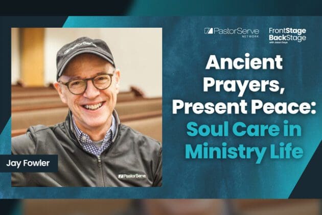 Jay Fowler: Ancient Prayers, Present Peace—Soul Care in Ministry Life