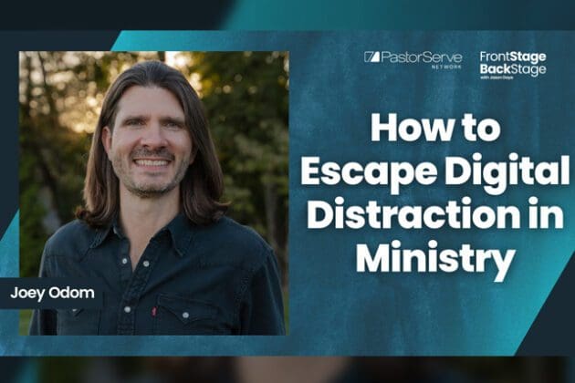 Joey Odom: How To Escape Digital Distraction in Ministry