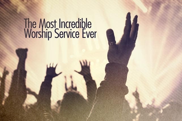 3 Steps to Leading the Most Incredible Worship Service Ever