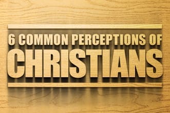 6 Common Perceptions of Christians