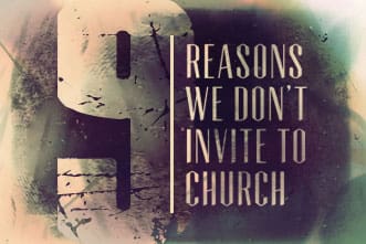 9 Reasons We Don't Invite Our Friends to Church