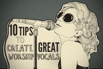 10 Tips to Create Great Worship Vocals